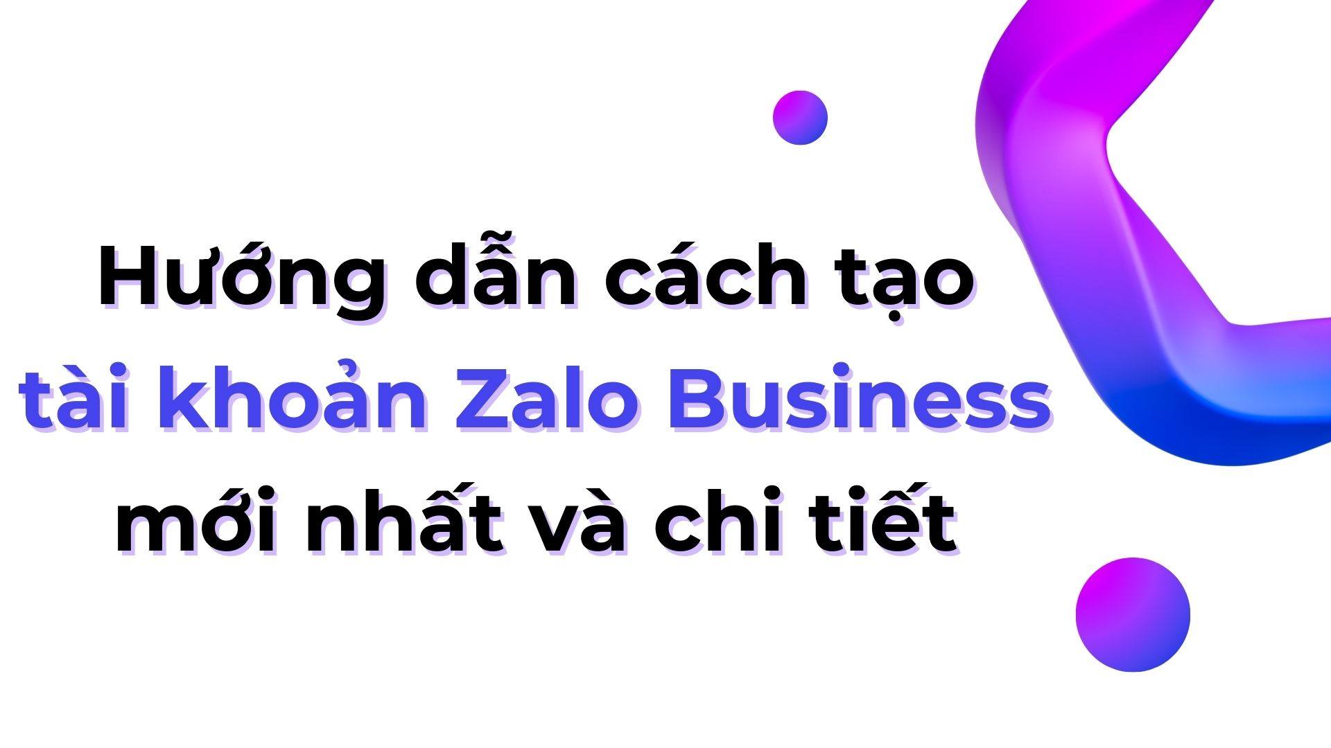 Cách tạo tài khoản Zalo Business mới nhất, chi tiết và đầy đủ - Zalo ...