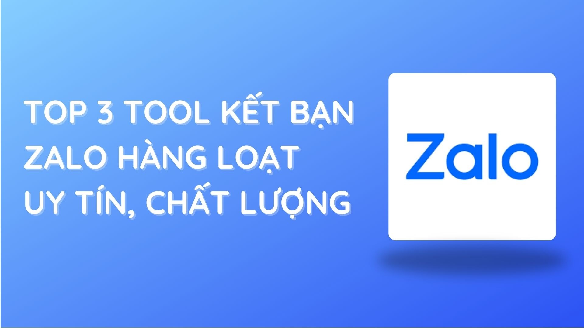 Top 3 tool kết bạn Zalo hàng loạt uy tín, chất lượng - Zalo bussiness